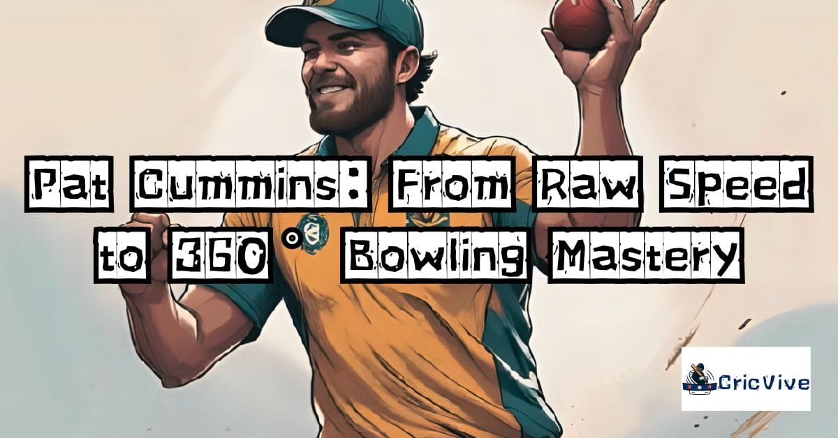 Pat Cummins: From Raw Speed to 360° Bowling Mastery | CricVive