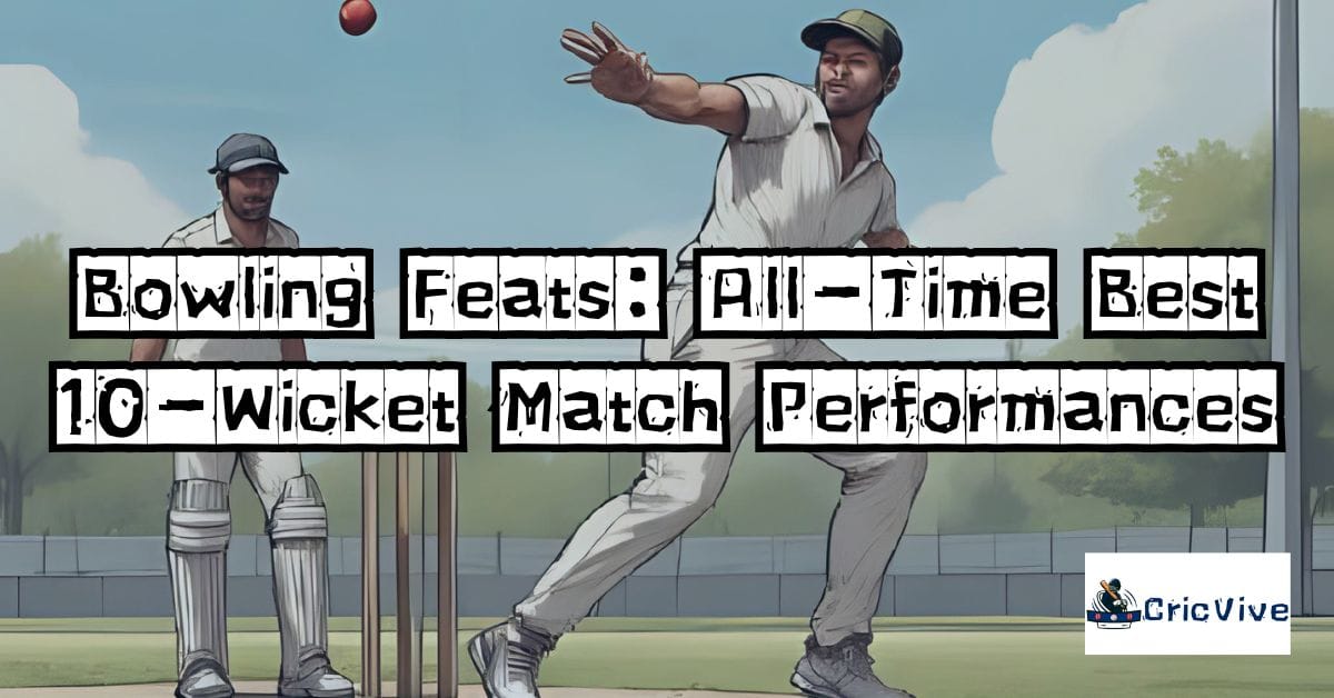Bowling Feats: All-Time Best 10-Wicket Match Performances | CricVive