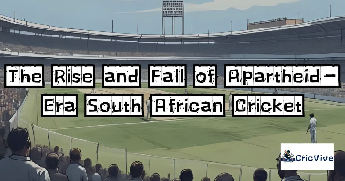 The Rise And Fall Of Apartheid Era South African Cricket Cricvive