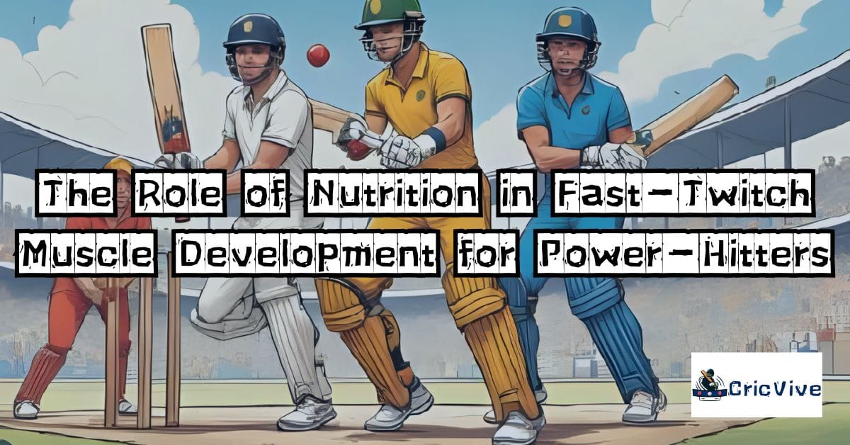 The Role of Nutrition in Fast-Twitch Muscle Development for Power-Hitters